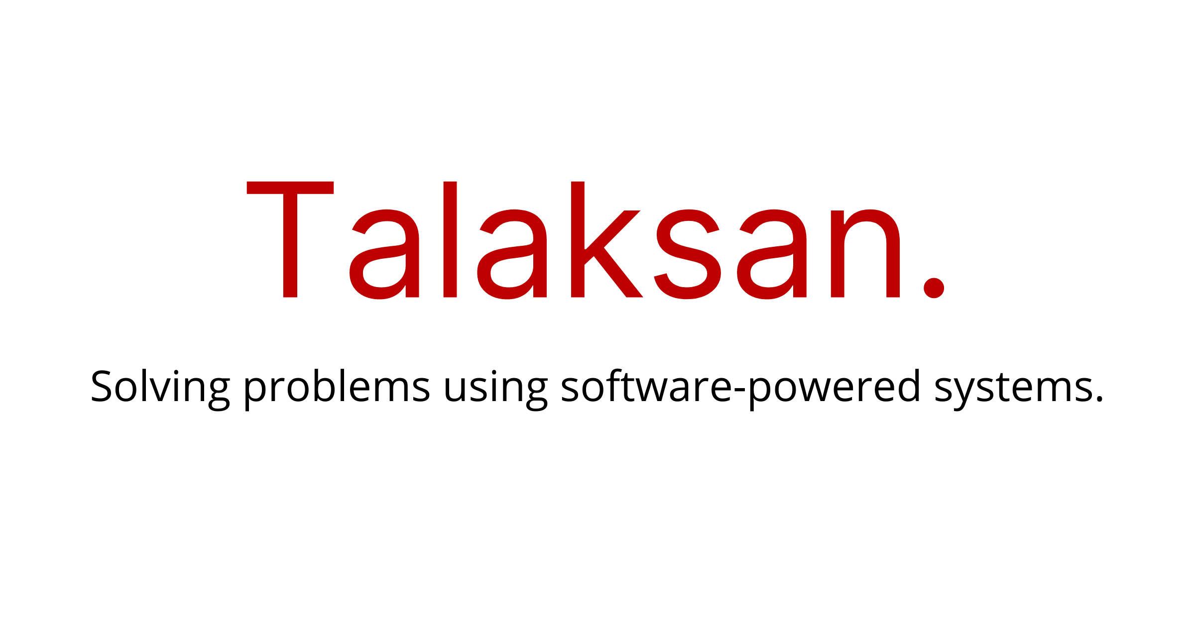 Talaksan: solving problems using software-powered systems.